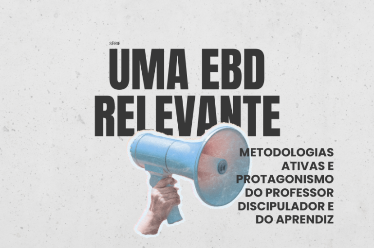 Uma EBD relevante para hoje: Metodologias ativas e protagonismo do ...